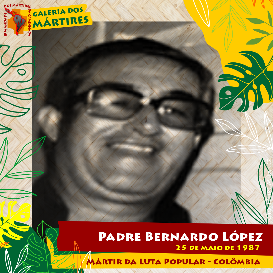 PADRE BERNARDO LÓPEZ ARROYAVE – Irmandade dos Mártires da Caminhada